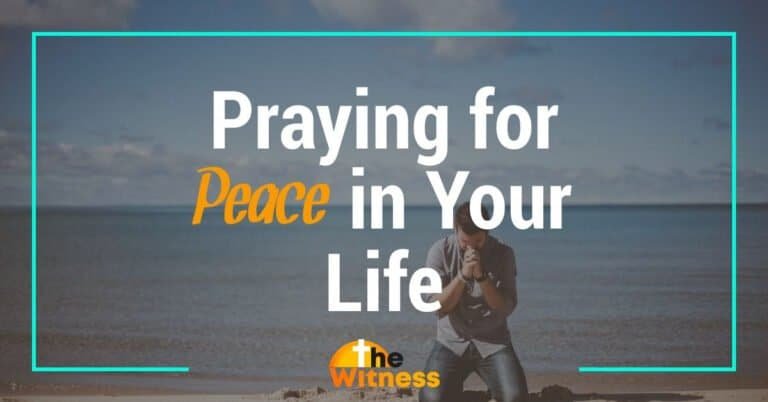 How To Pray For Peace In Your Life - The Witness
