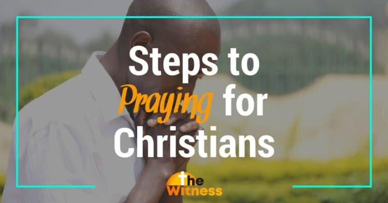 Steps To Praying Effectively For Christians - The Witness